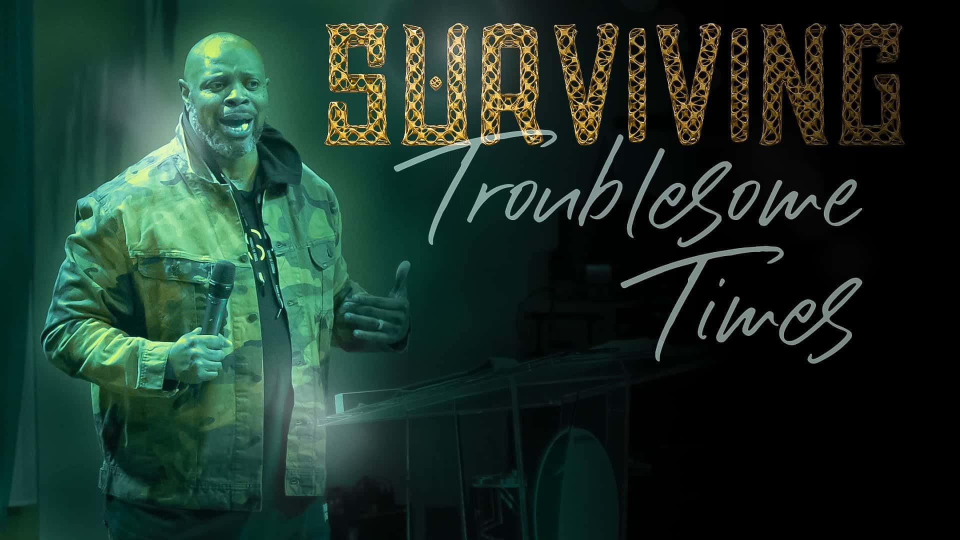 Surviving Troublesome Times - Bethel Baptist Church Ministries